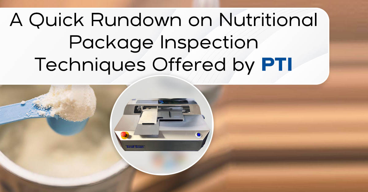 A Quick Rundown on Nutritional Package Inspection Techniques Offered by PTI