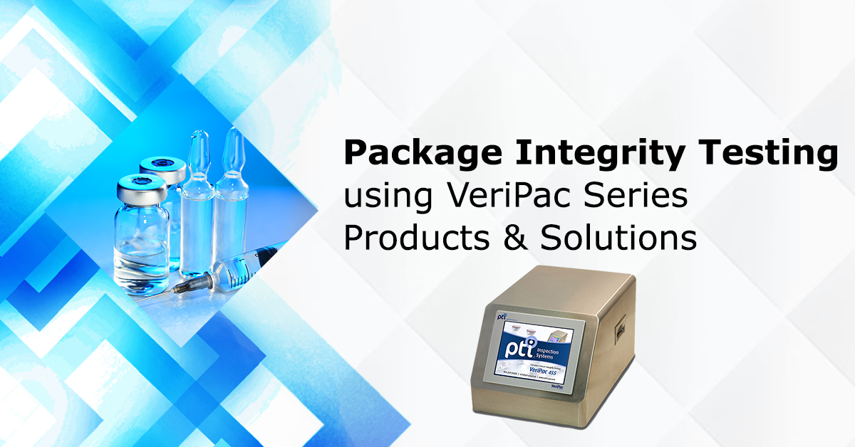 Package Integrity Testing using VeriPac Series Products and Solutions