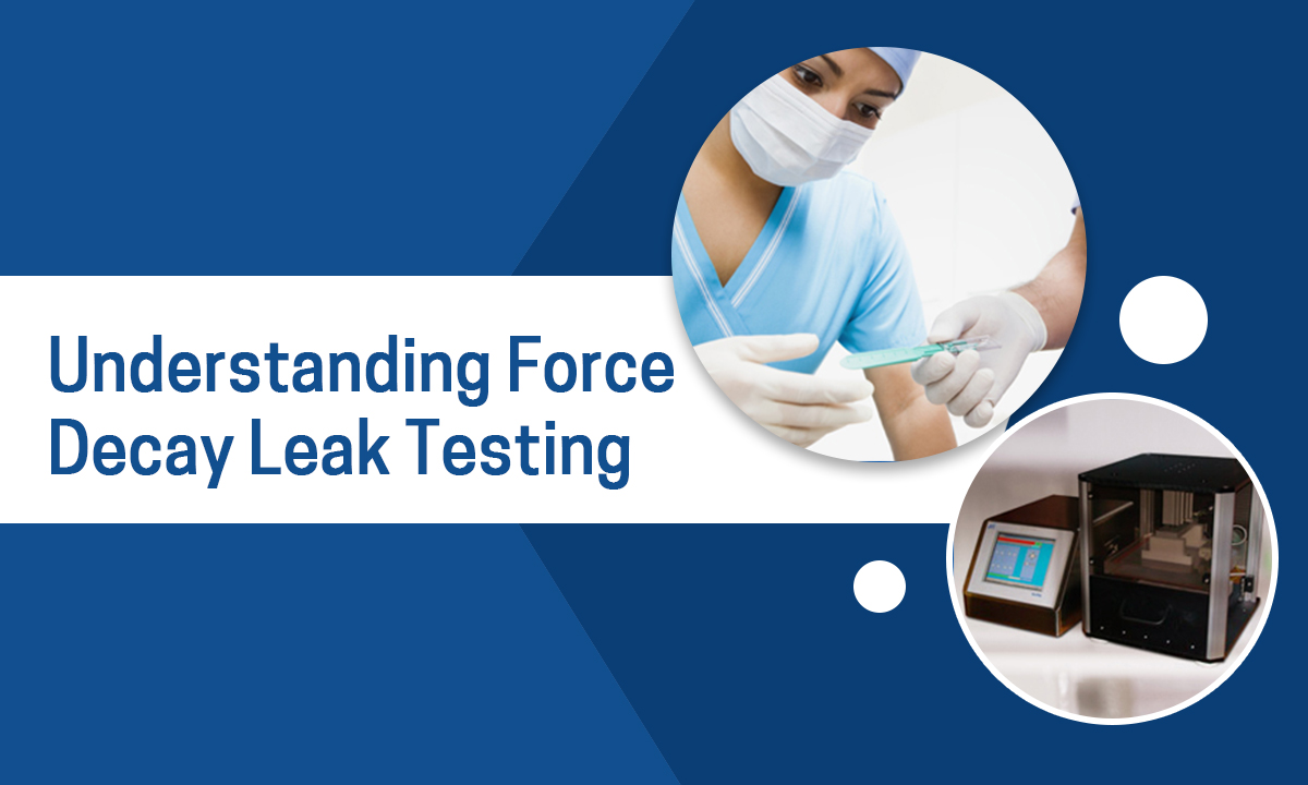 Understanding Force Decay Leak Testing