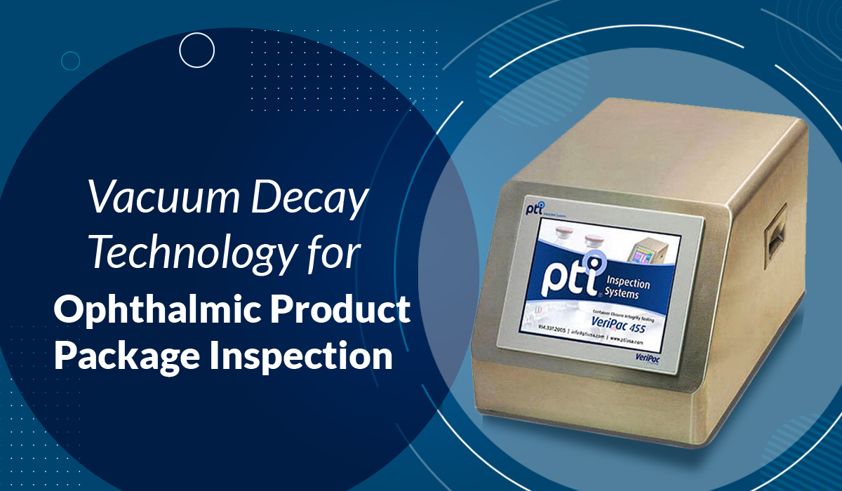 Vacuum Decay Technology for Ophthalmic Product Package Inspection
